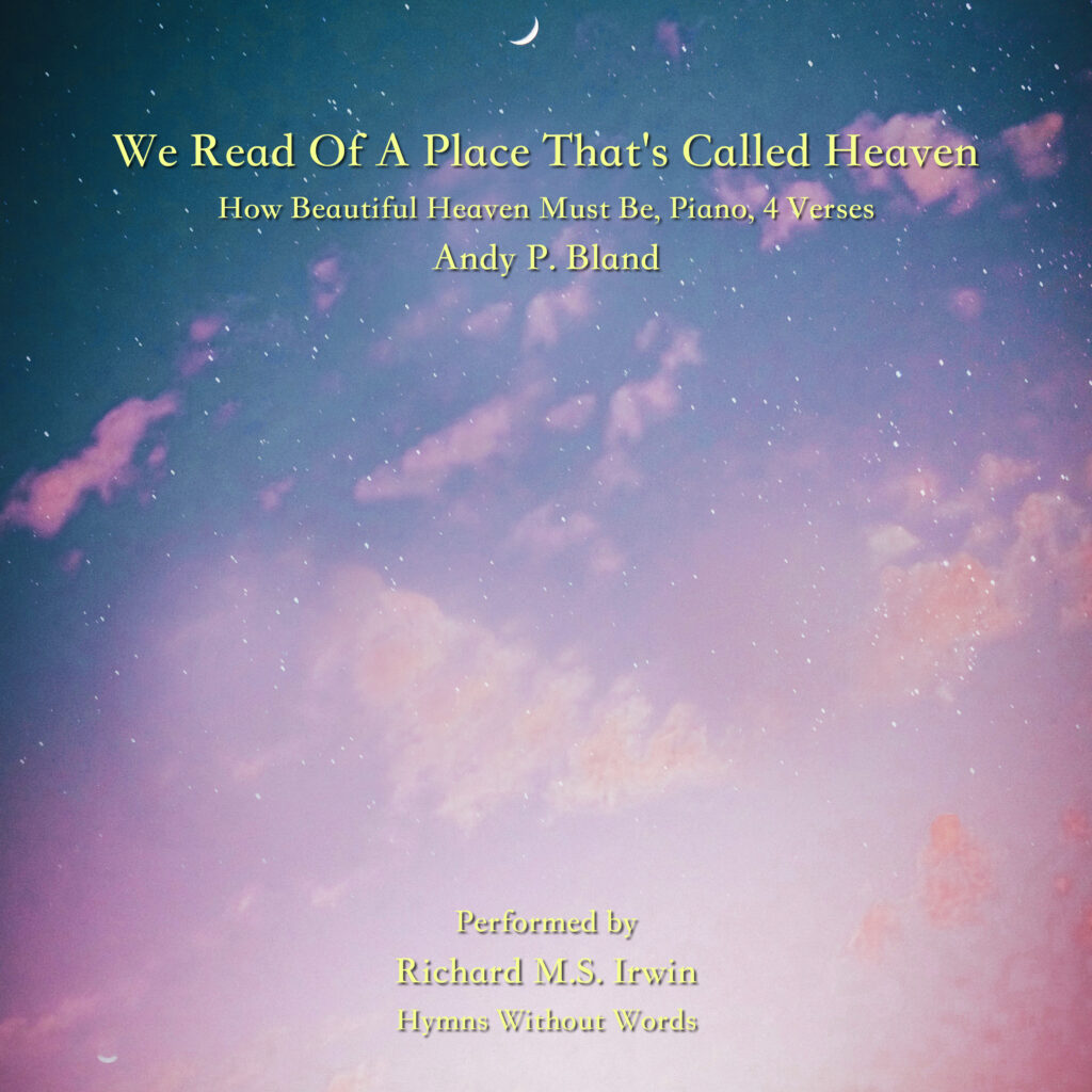 We Read Of A Place That’s Called Heaven (How Beautiful Heaven Must Be ...