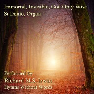 Immortal Invisible God Only Wise (St Denio, Organ, 4 Verses) – Hymns ...