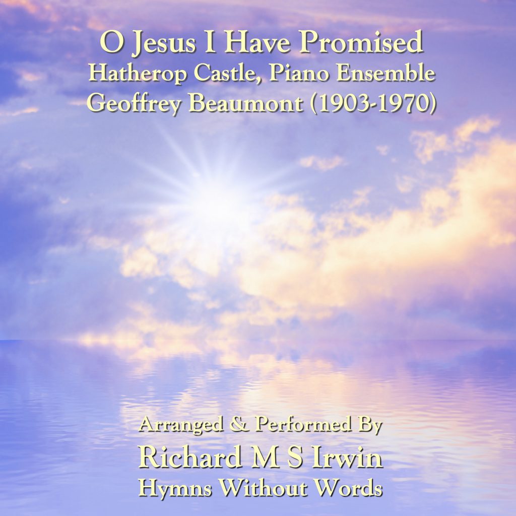 O Jesus I Have Promised Hatherop Castle Piano And Woodwind 5 Verses